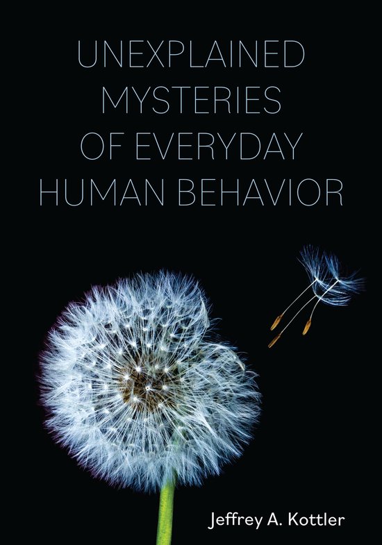 Unexplained Mysteries of Everyday Human Behavior, Jeffrey A. Kottler ...