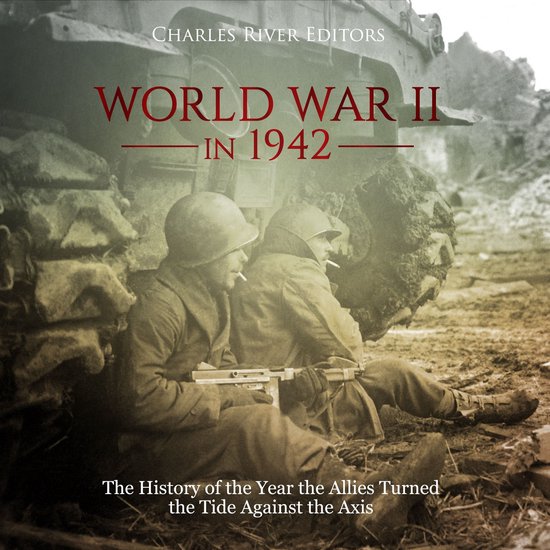 World War II in 1942: The History of the Year the Allies Turned the ...