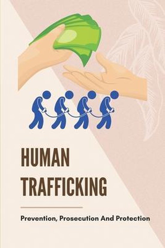 Human Trafficking: Prevention, Prosecution And Protection ...