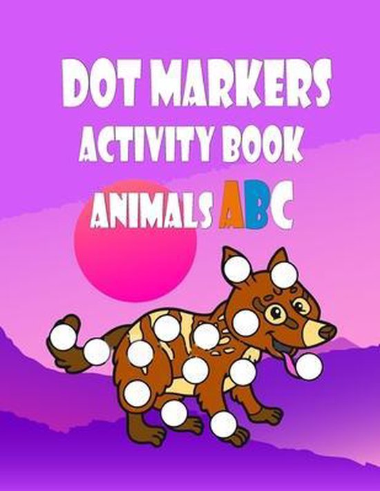 Dot Markers Activity Book Animals ABC: Dot to Dot Book for Kids Ages 8 ...