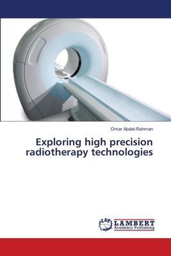 Exploring high precision radiotherapy technologies | 9783659492051 ...