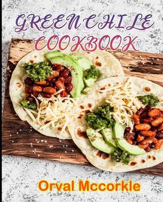 Green Chile Cookbook, Orval McCorkle | 9798749888867 | Boeken | bol