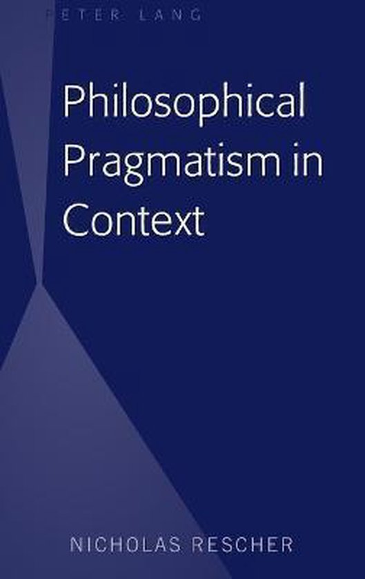 Philosophical Pragmatism in Context | 9781433150258 | Nicholas Rescher | Boeken | bol.com