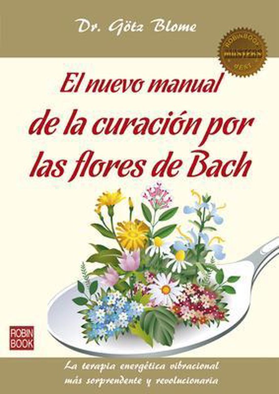 El Nuevo Manual de la Curacion Por Las Flores de Bach, Dr Goetz Blome ...