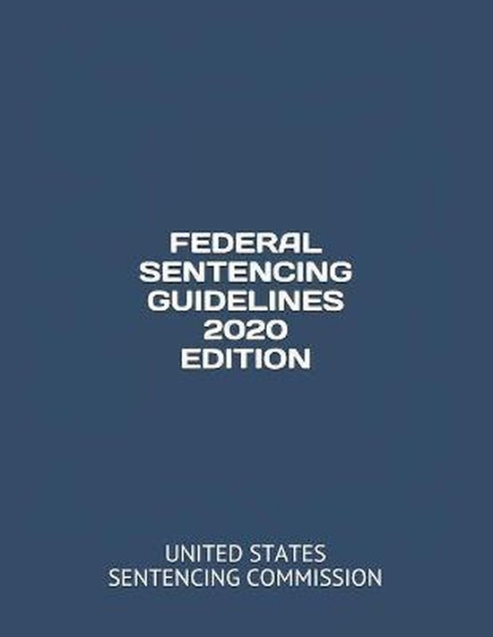 Federal Sentencing Guidelines 2020 Edition | 9798685643940 | United ...