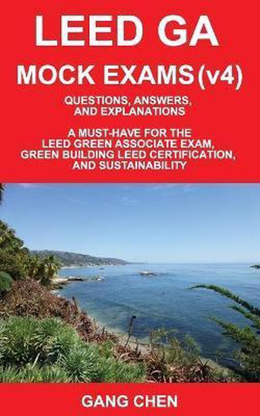LEED GA MOCK EXAMS (LEED v4): Questions, Answers, and Explanations: A ...