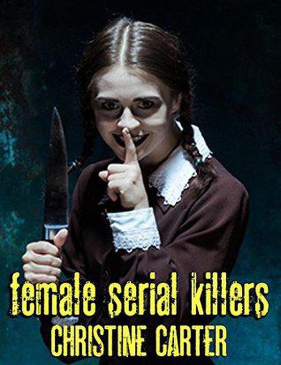Female Serial Killers (ebook), Christine Carter | 9798201225476 ...