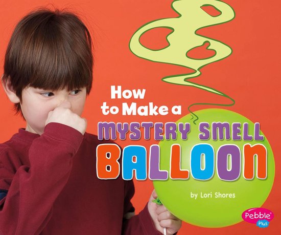 Hands-On Science Fun - How to Make a Mystery Smell Balloon (ebook ...