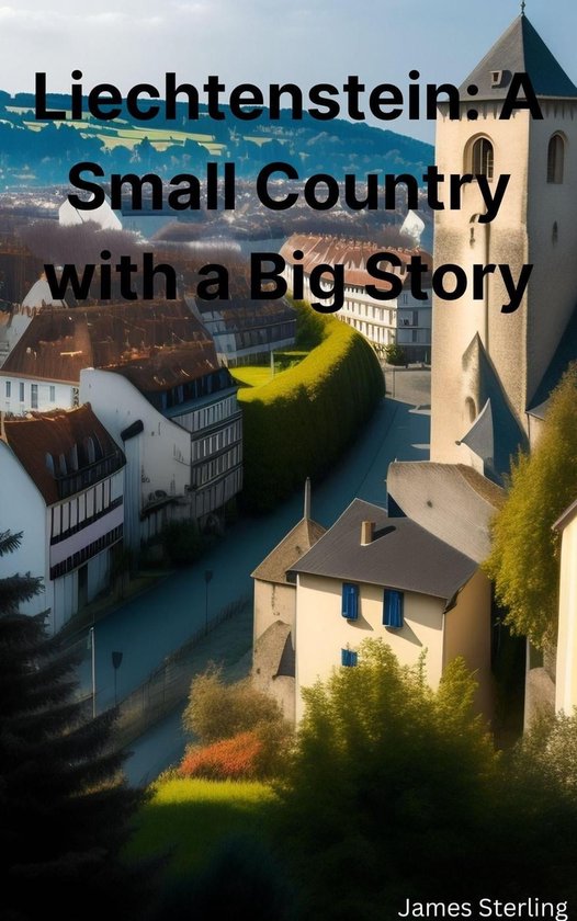 Liechtenstein: A Small Country with a Big Story (ebook), James Sterling ...