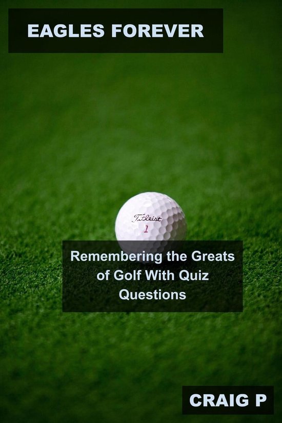 Golf Quiz Questions 2 - Eagles Forever: Remembering the Greats of Golf ...