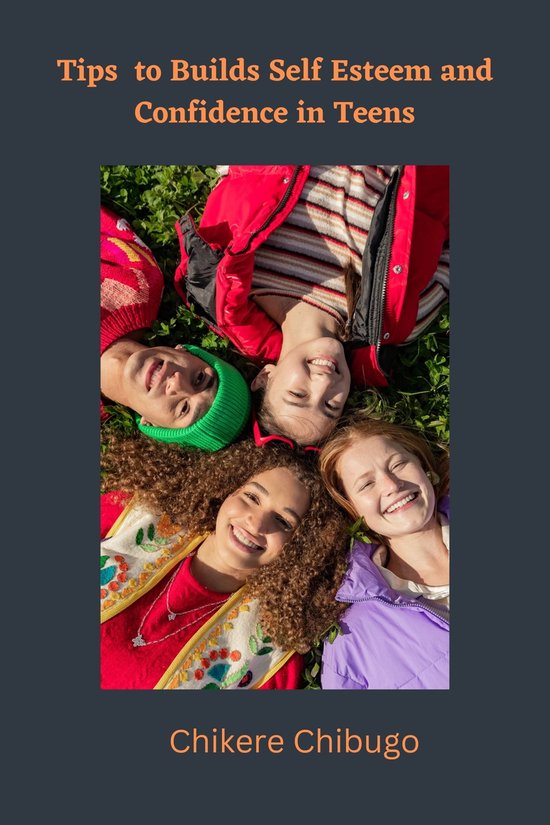 Tips to Builds Self Esteem and Confidence in Teens (ebook), Chikere Chibugo |... | bol