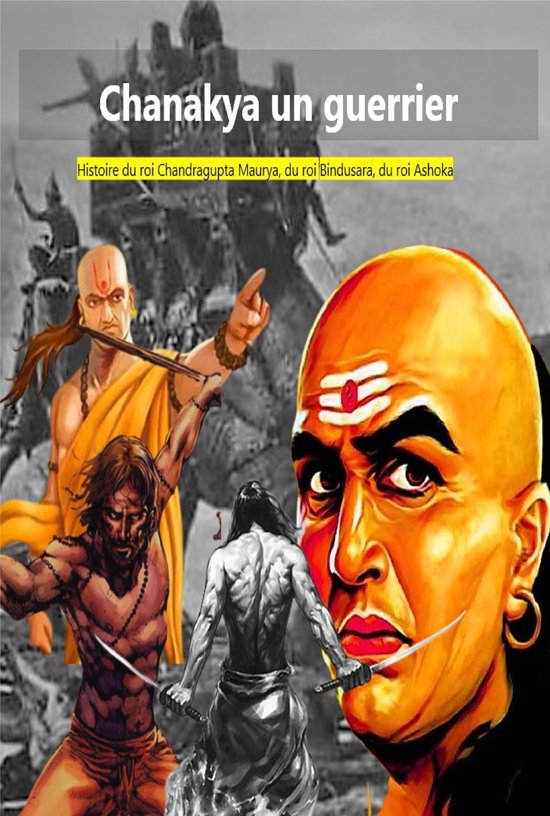 Chanakya un guerrier :Histoire du roi Chandragupta Maurya, du roi ...