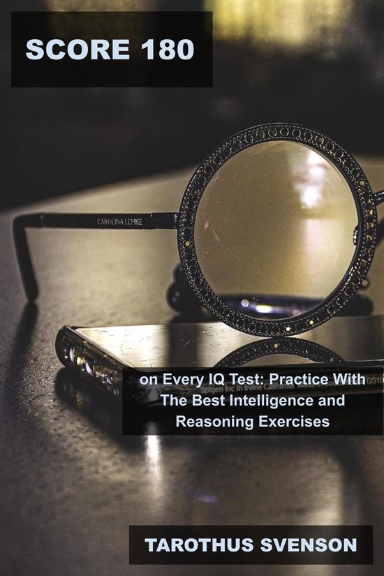 IQ: Improve your Intelligence Quotient 1 - Score 180 on Every IQ Test ...