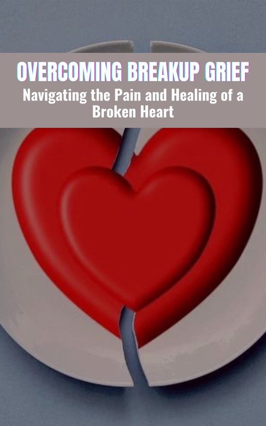 OVERCOMING BREAKUP GRIEF (ebook), Katherine C. Santiago | 1230006094232 | Boeken | bol.com