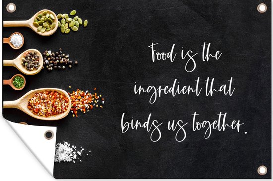 Tuinposters buiten Food is the ingredient that binds us together ...