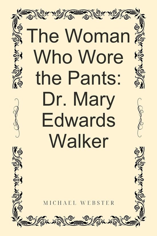 The Woman Who Wore the Pants: Dr. Mary Edwards Walker (ebook), Michael ...