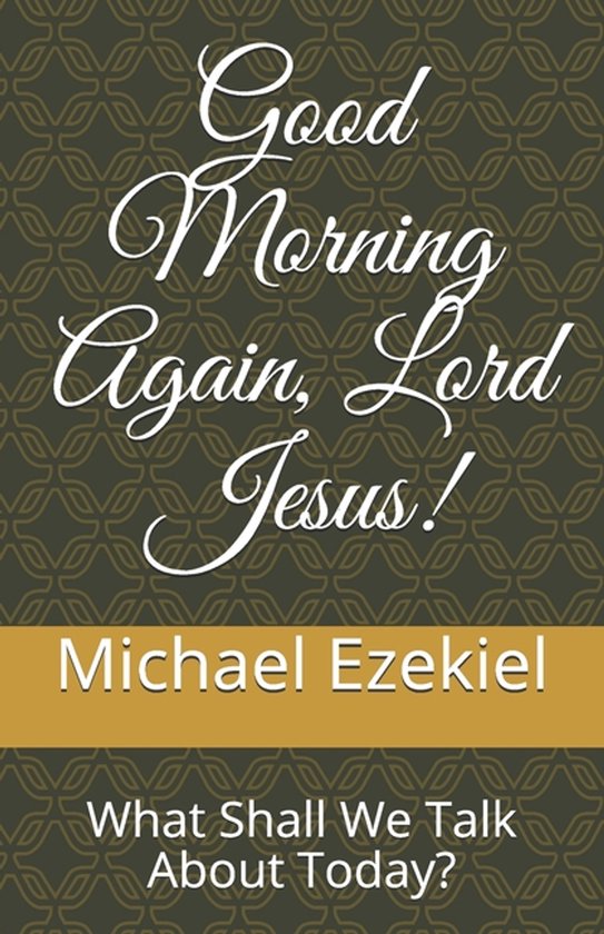 Good Morning Lord Jesus!- Good Morning Again, Lord Jesus!, Michael ...