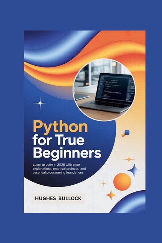 Python for True Beginners: Learn to Code in 2025 with Clear ...