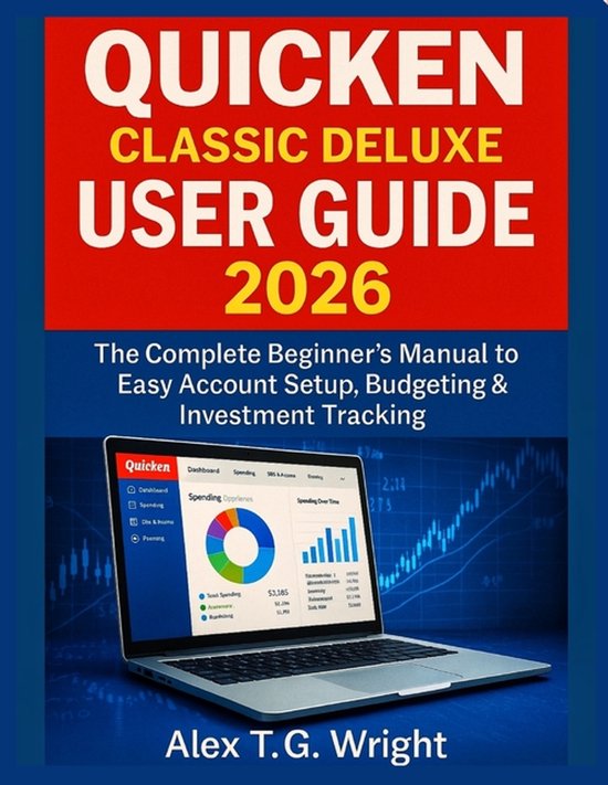 Quicken Classic Deluxe User Guide 2026 | 9798276368931 | Alex T G ...