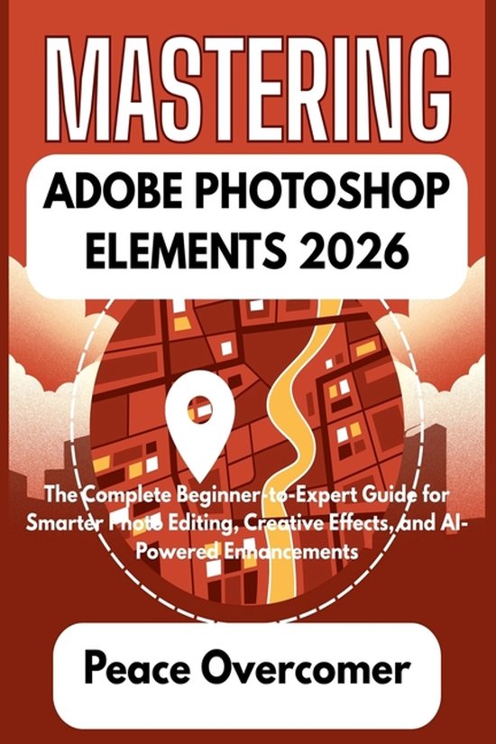 Mastering Adobe Photoshop Elements 2026: The Complete Beginner-to ...