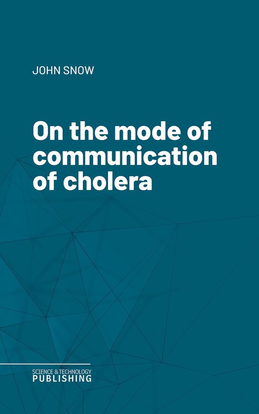 On the mode of communication of cholera (ebook), John Snow ...