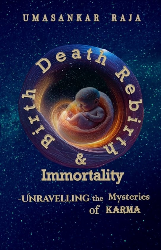 Birth, Death, Rebirth and Immortality: Unravelling the Mysteries of ...