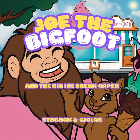 Joe the Bigfoot and the Big Ice Cream Caper, Leanne E Staback ...