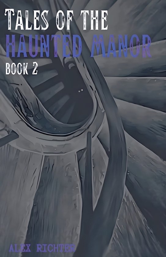 Tales of the Haunted Manor- Tales of the Haunted Manor - Book 2, Alex ...