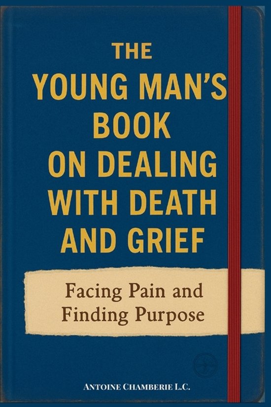 The Young Man's Book on Dealing With Death and Grief, ANTOINE CHAMBERIE ...