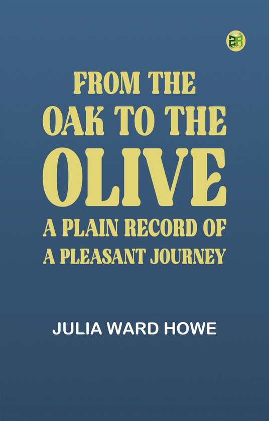 From the Oak to the Olive: A Plain record of a Pleasant Journey (ebook ...