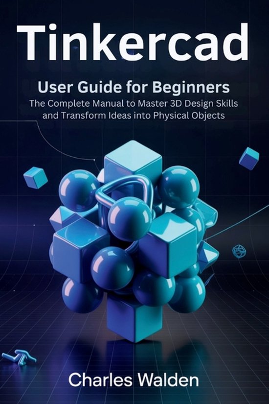 Tinkercad User Guide for Beginners, Charles Walden | 9798279330324 ...