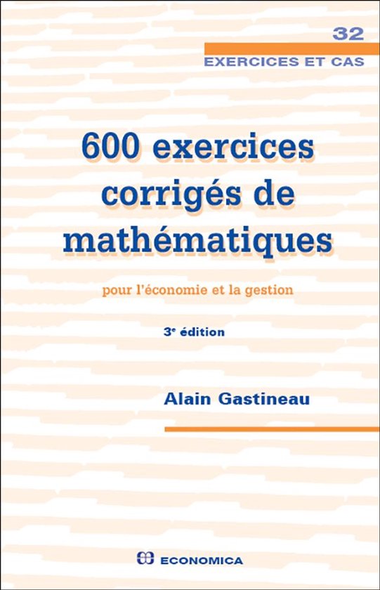 600 exercices corrigés de mathématiques pour l'économie et la gestion ...