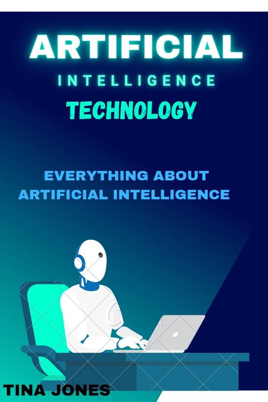 1 - ARTIFICIAL INTELLIGENCE TECHNOLOGY (ebook), Tina Jones | 1230005973286 | Boeken | bol.com