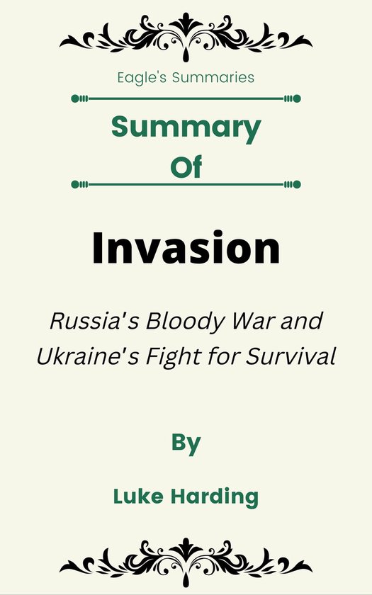 Eagle's Summaries - Summary Of Invasion Russia’s Bloody War and Ukraine ...