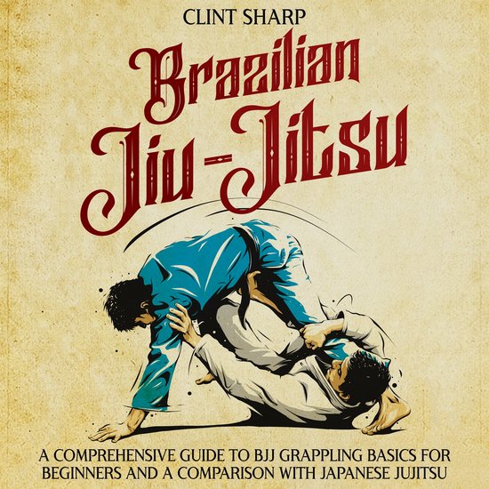 Brazilian Jiu-Jitsu: A Comprehensive Guide to BJJ Grappling Basics for Beginners and a... | bol