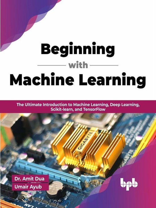 Beginning with Machine Learning: The Ultimate Introduction to Machine ...