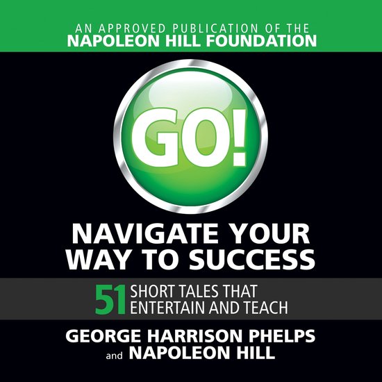 Go! Navigate Your Way to Success, George Harrison Phelps ... Go! Navigate Your Way to Success, George Harrison Phelps ...