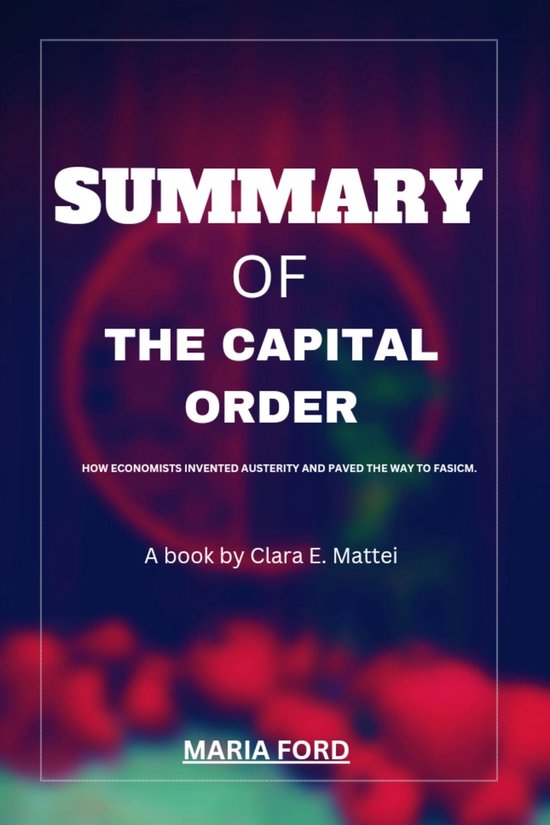 Maria Ford summaries - SUMMARY OF THE CAPITAL ORDER; How economists ...