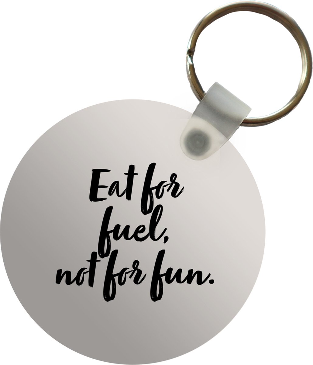 Sleutelhanger - Quotes - Fun - Spreuken - Eat for fuel, not for fun ...
