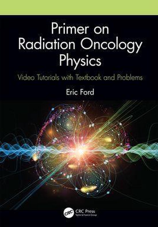 Primer on Radiation Oncology Physics (ebook), Eric Ford | 9780429950230 | Boeken | bol