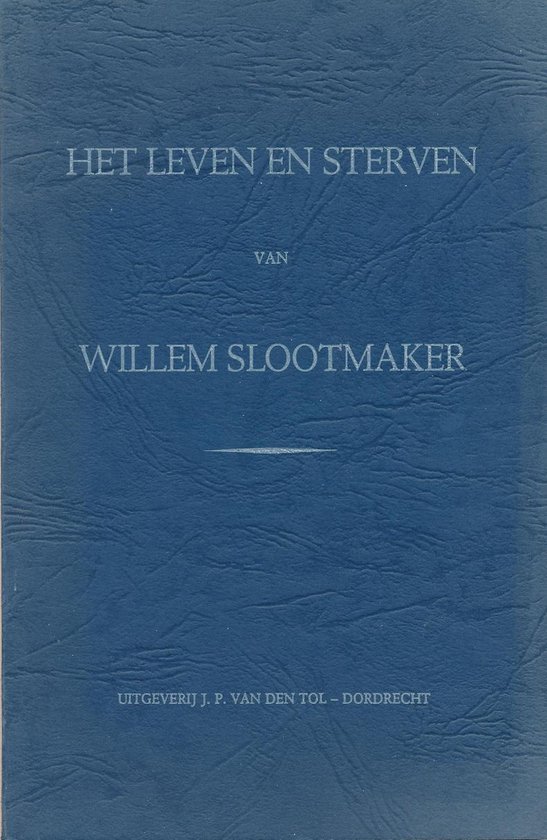 Het leven en sterven van Willem Slootmaker, DS J R van Oordt ...