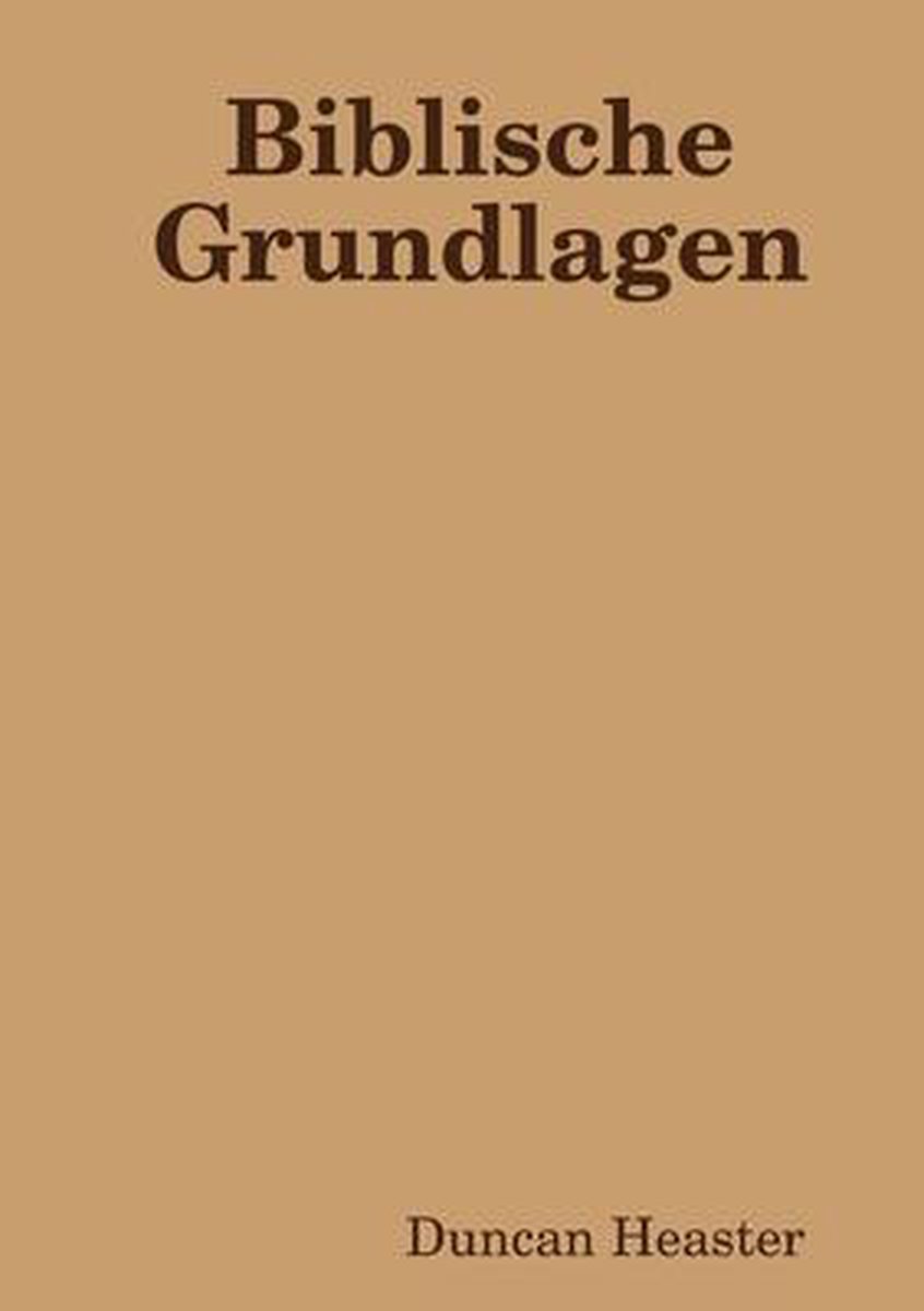 Biblische Grundlagen | 9780244282790 | Duncan Heaster | Boeken | bol