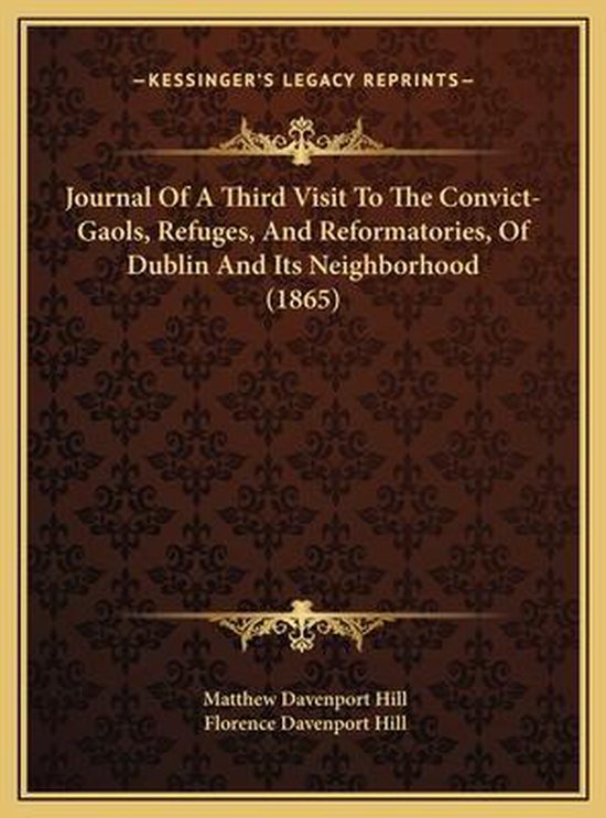 Journal of a Third Visit to the Convict-Gaols, Refuges, and Journal of ...