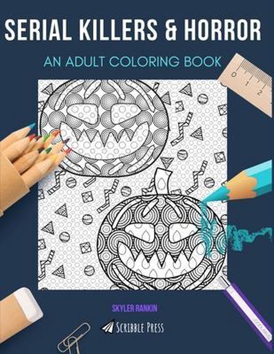 Serial Killers & Horror: AN ADULT COLORING BOOK, Skyler Rankin ...