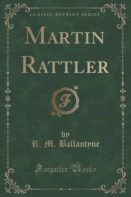 Martin Rattler (Classic Reprint), R. M. Ballantyne | 9781451018509 ...