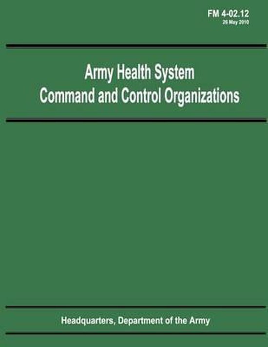Army Health System Command and Control Organizations (FM 4-02.12 ...