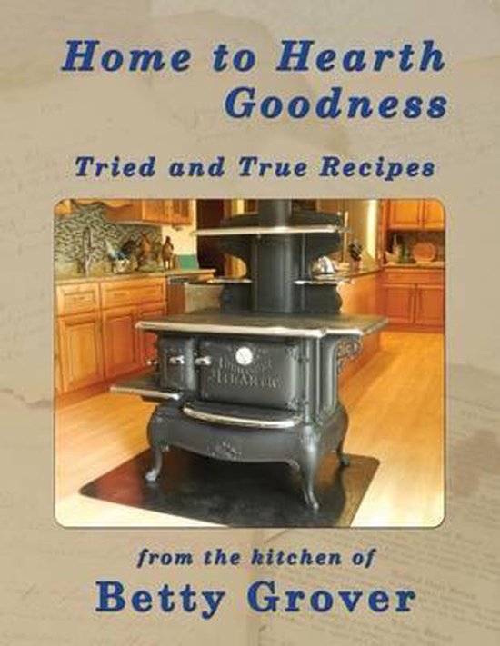 Home to Hearth Goodness, Betty Grover | 9781500697327 | Boeken | bol.com