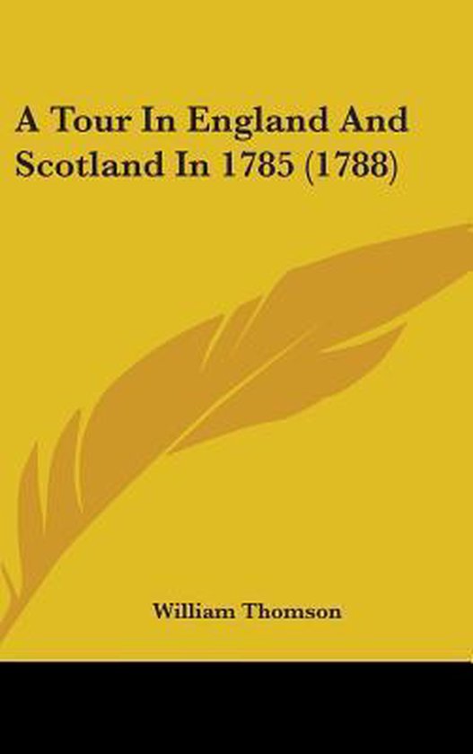 A Tour in England and Scotland in 1785 (1788), William Thomson, Baron ...