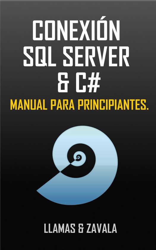 Conexión SQL SERVER & C# (Manual para principiantes) (ebook), Raúl ...