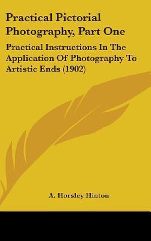 Practical Pictorial Photography, Part One, A. Horsley Hinton ...